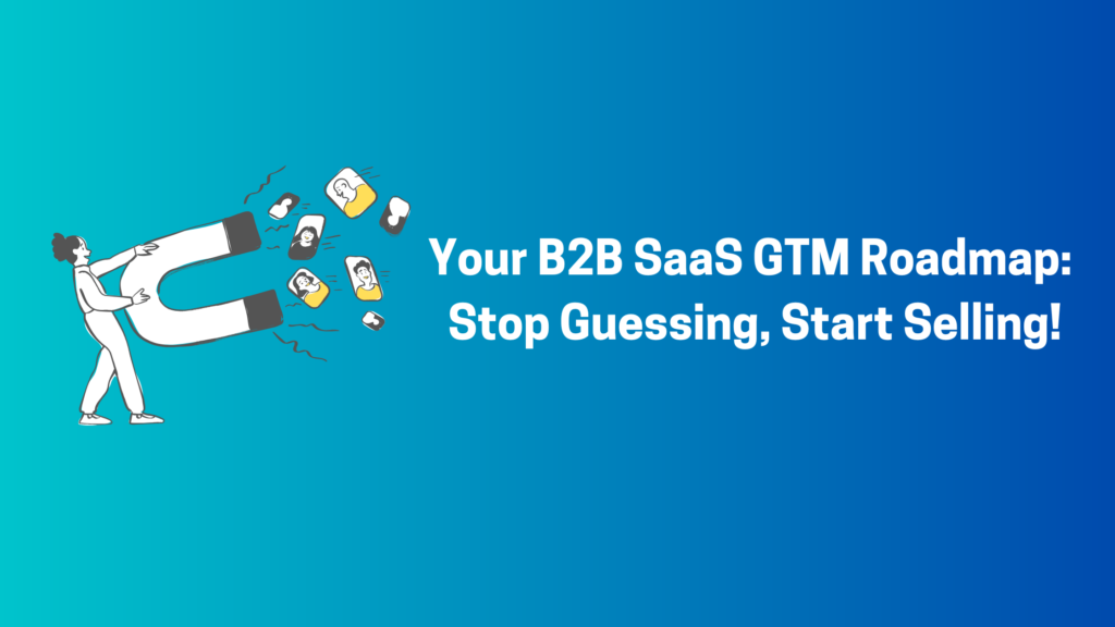 Your B2B SaaS GTM Roadmap: Stop Guessing, Start Selling - Shivyaanchi